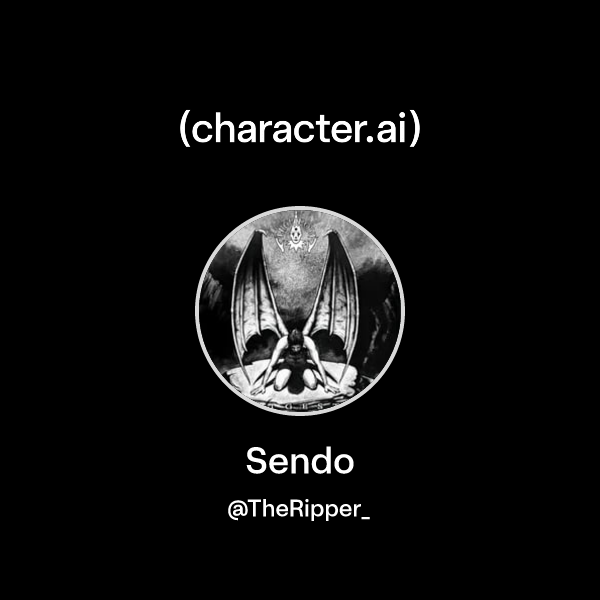 Sendo (@TheRipper_) | character.ai | Personalized AI for every moment ...