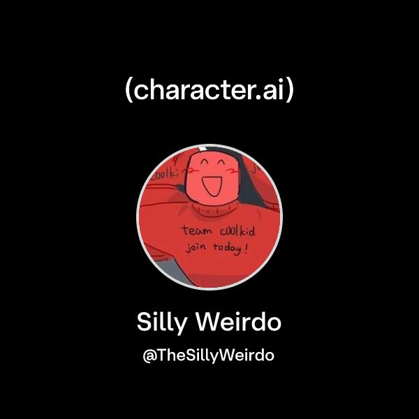 Silly Weirdo (@TheSillyWeirdo) | character.ai | AI Chat, Reimagined–Your Words. Your World.