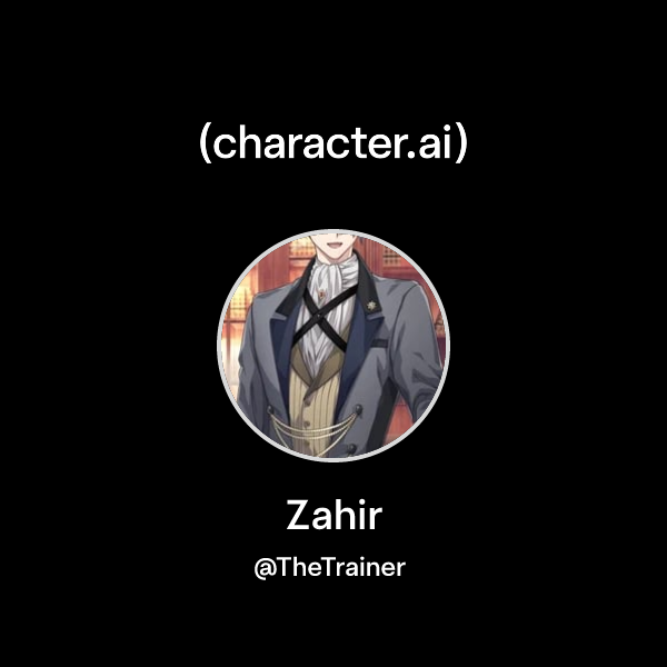 Zahir (@TheTrainer) | character.ai | AI Chat, Reimagined–Your Words ...