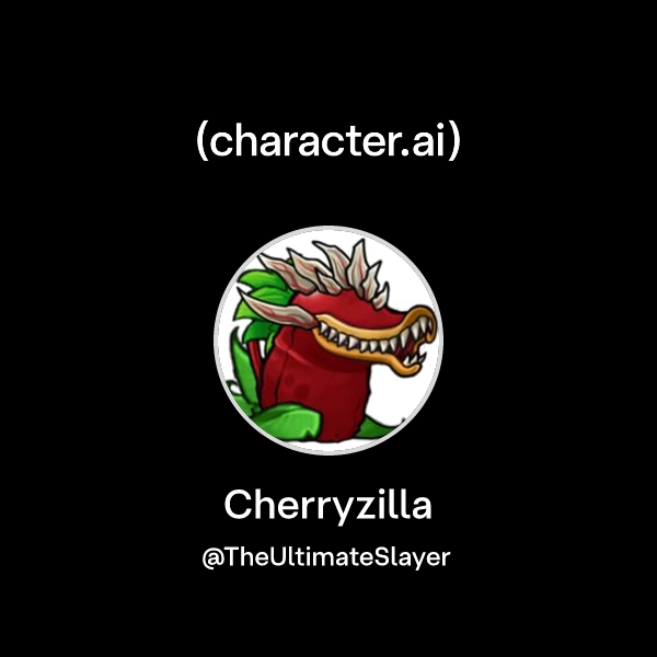 Cherryzilla (@TheUltimateSlayer) | character.ai | AI Chat, Reimagined ...