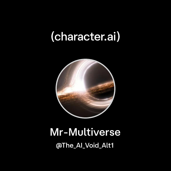 Mr-Multiverse (@The_AI_Void_Alt1) | character.ai | AI Chat, Reimagined ...