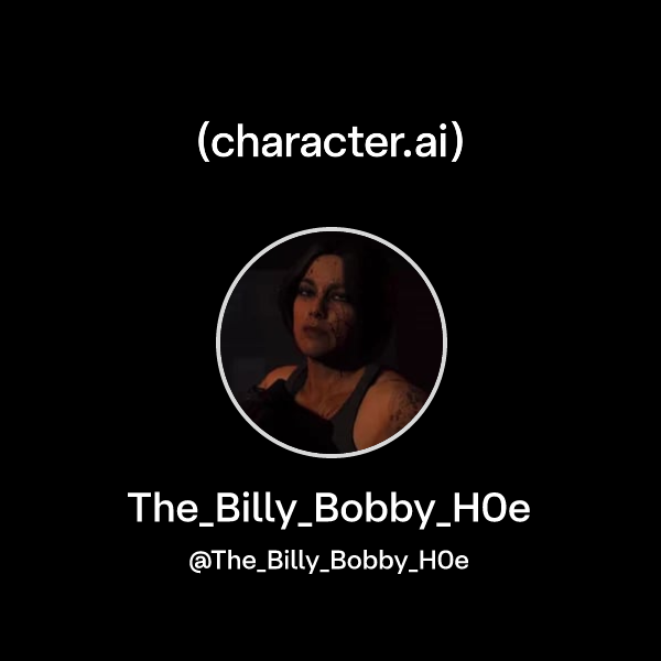 The_Billy_Bobby_H0e (@The_Billy_Bobby_H0e) | character.ai | AI Chat ...
