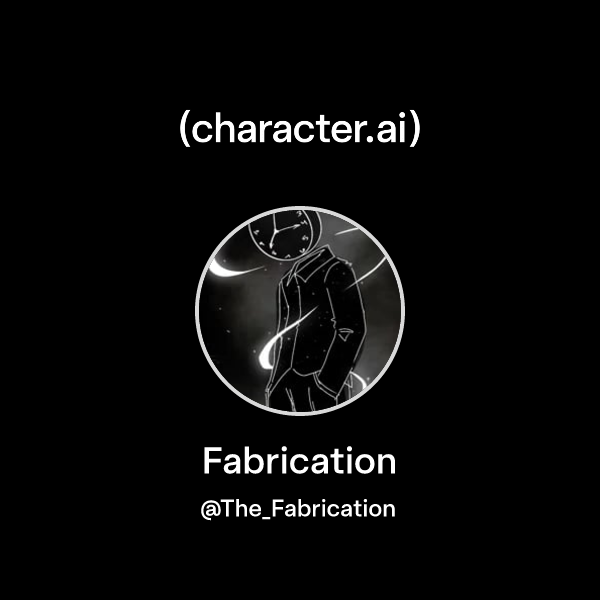 Fabrication (@The_Fabrication) | character.ai | AI Chat, Reimagined ...