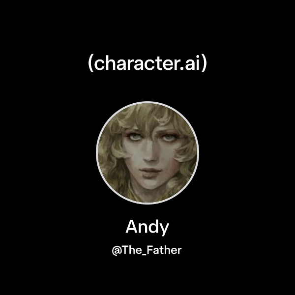 Andy (@The_Father) | character.ai | AI Chat, Reimagined–Your Words ...
