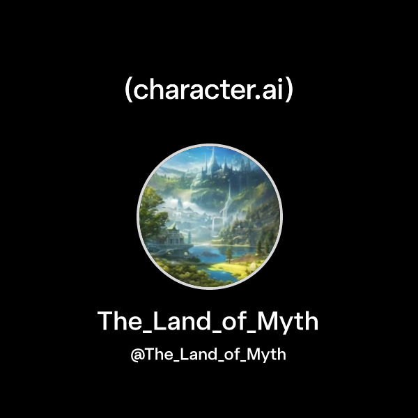 The_Land_of_Myth (@The_Land_of_Myth) | character.ai | AI Chat ...