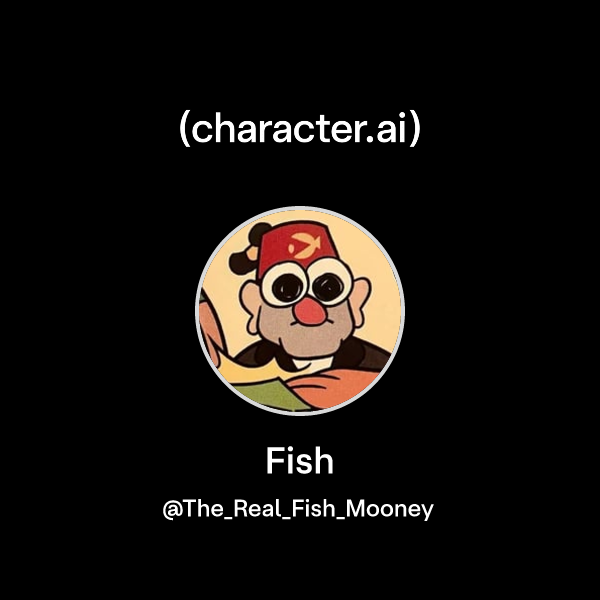 Fish (@The_Real_Fish_Mooney) | character.ai | AI Chat, Reimagined–Your ...