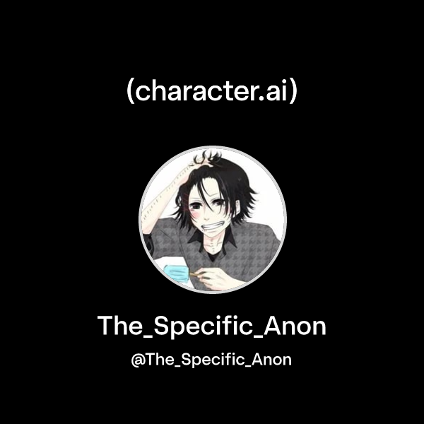 The_Specific_Anon (@The_Specific_Anon) | character.ai | AI Chat ...