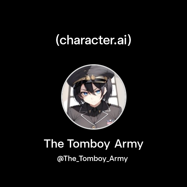 The Tomboy Army (@The_Tomboy_Army) | character.ai | AI Chat, Reimagined–Your Words. Your World.