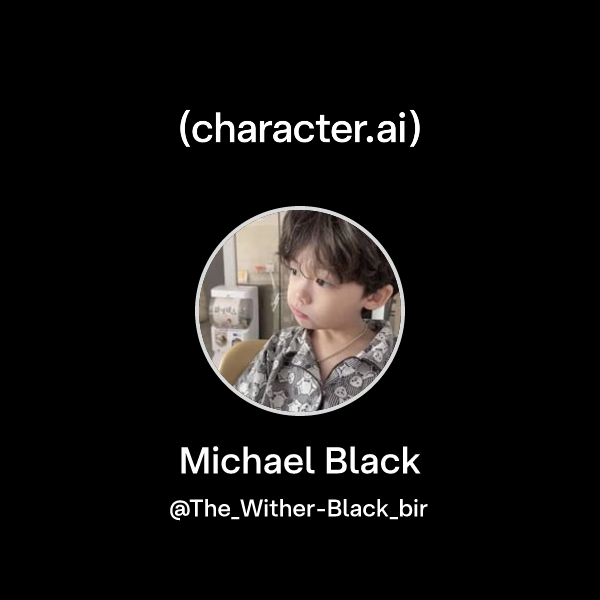 Michael Black (@The_Wither-Black_bir) | character.ai | AI Chat ...