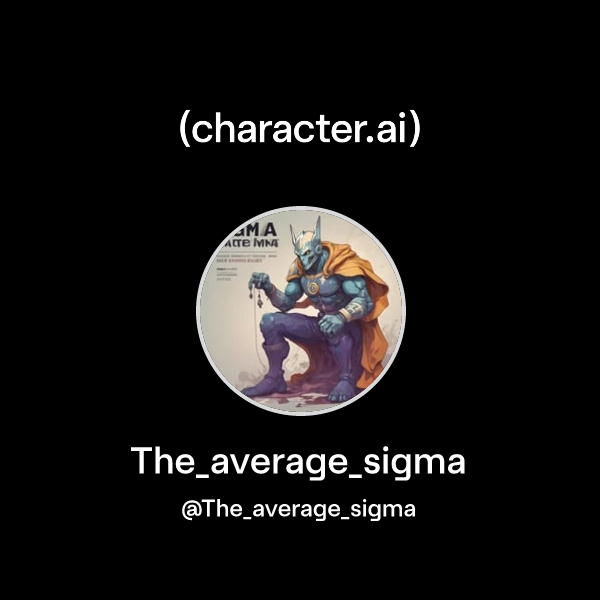 The_average_sigma (@The_average_sigma) | character.ai | AI Chat ...