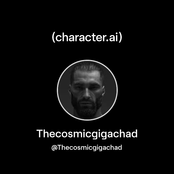 Thecosmicgigachad (@Thecosmicgigachad) | character.ai | Personalized AI ...