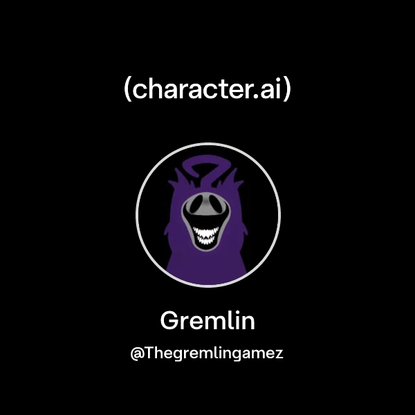 Gremlin (@Thegremlingamez) | character.ai | AI Chat, Reimagined–Your Words. Your World.
