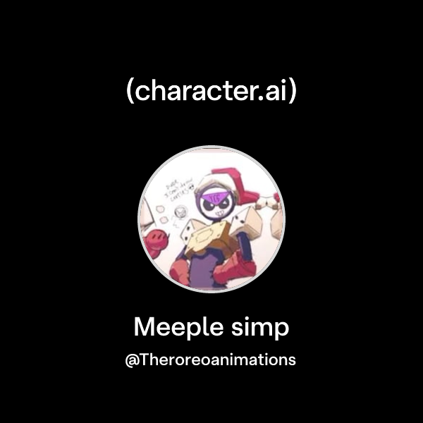 Meeple simp (@Theroreoanimations) | character.ai | AI Chat, Reimagined ...