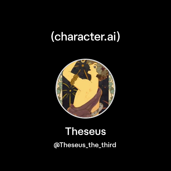 Theseus (@Theseus_the_third) | character.ai | Personalized AI for every ...