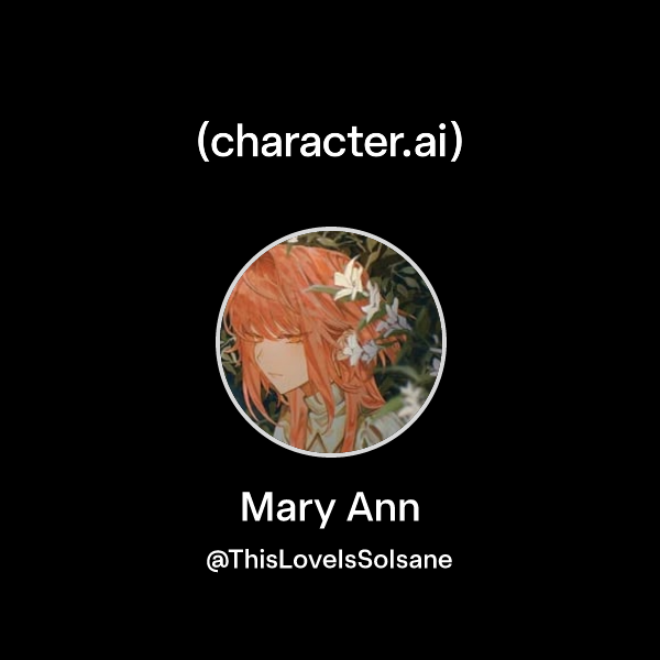 Mary Ann (@ThisLoveIsSoIsane) | character.ai | AI Chat, Reimagined–Your ...