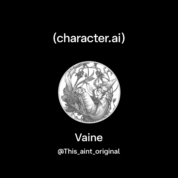 Vaine (@This_aint_original) | character.ai | AI Chat, Reimagined–Your ...