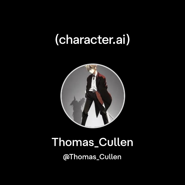 Thomas_Cullen (@Thomas_Cullen) | character.ai | Personalized AI for every moment of your day
