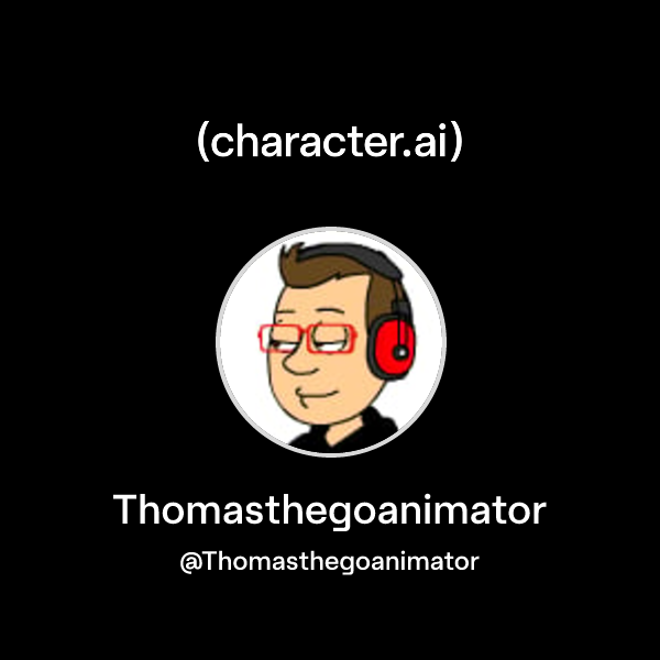 Thomasthegoanimator (@Thomasthegoanimator) | character.ai | AI Chat ...