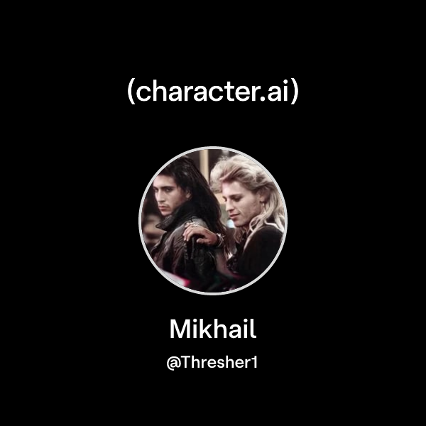 Mikhail (@Thresher1) | character.ai | AI Chat, Reimagined–Your Words ...