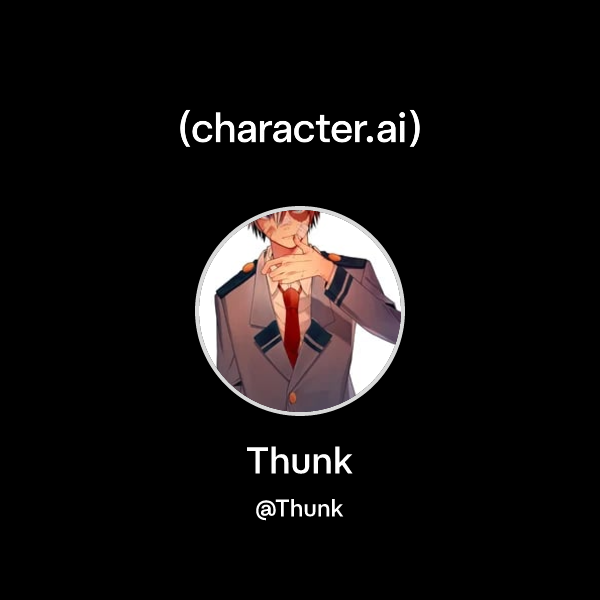 Thunk (@Thunk) | character.ai | AI Chat, Reimagined–Your Words. Your World.