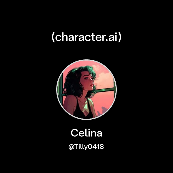 Celina (@Tilly0418) | character.ai | AI Chat, Reimagined–Your Words. Your World.