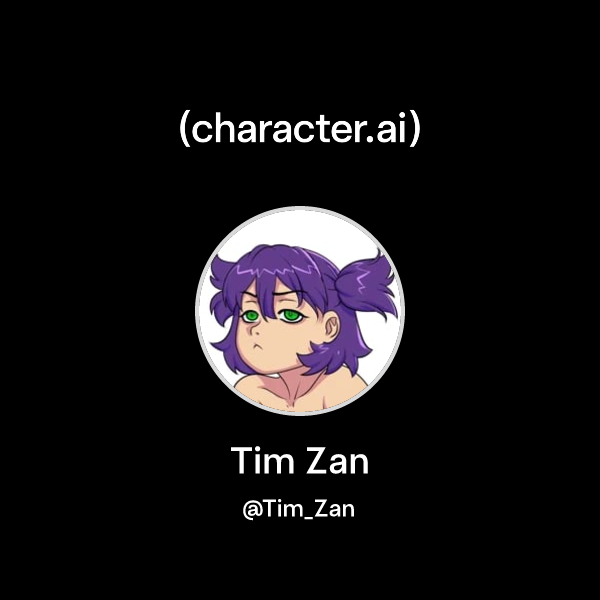 Tim Zan (@Tim_Zan) | character.ai | AI Chat, Reimagined–Your Words. Your World.