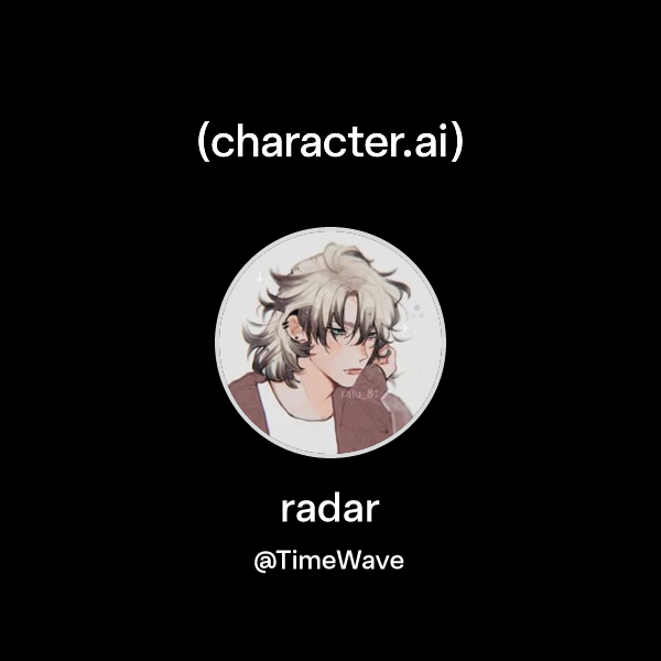 radar (@TimeWave) | character.ai | AI Chat, Reimagined–Your Words. Your ...