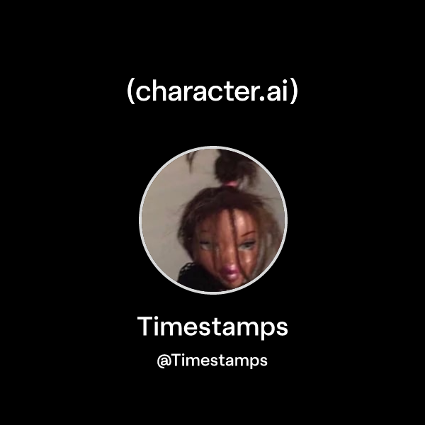 Timestamps (@Timestamps) | character.ai | Personalized AI for every moment of your day