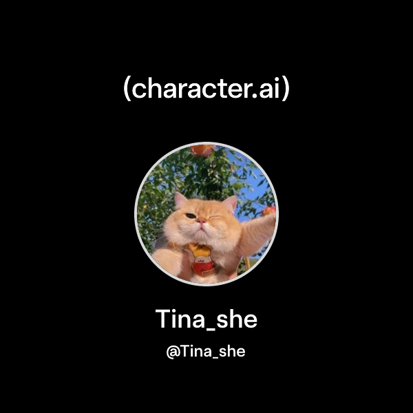 Tina_she (@Tina_she) | character.ai | Personalized AI for every moment ...