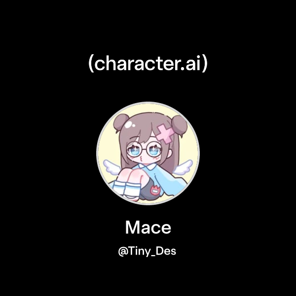 Mace (@Tiny_Des) | character.ai | AI Chat, Reimagined–Your Words. Your ...