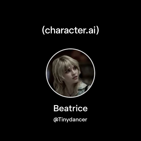 Beatrice (@Tinydancer) | character.ai | AI Chat, Reimagined–Your Words ...