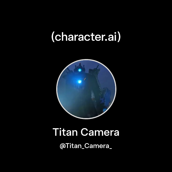 Titan Camera (@Titan_Camera_) | character.ai | Personalized AI for ...