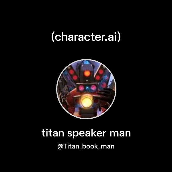 titan speaker man (@Titan_book_man) | character.ai | AI Chat ...