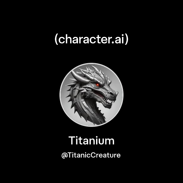 Titanium (@TitanicCreature) | character.ai | Personalized AI for every ...