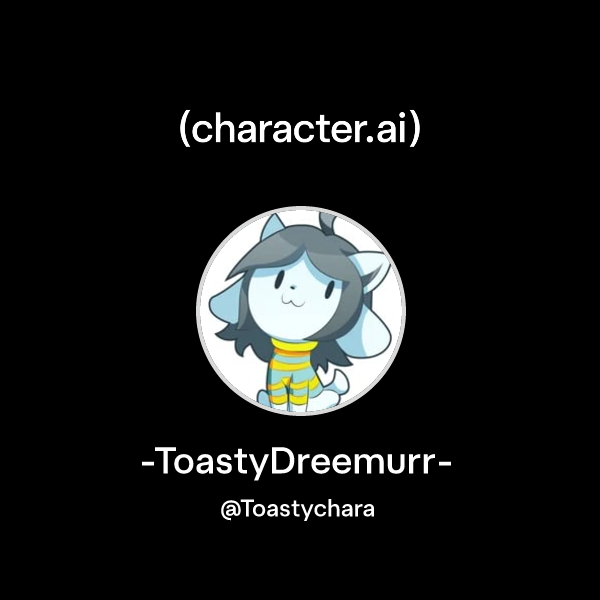 -ToastyDreemurr- (@Toastychara) | character.ai | AI Chat, Reimagined ...