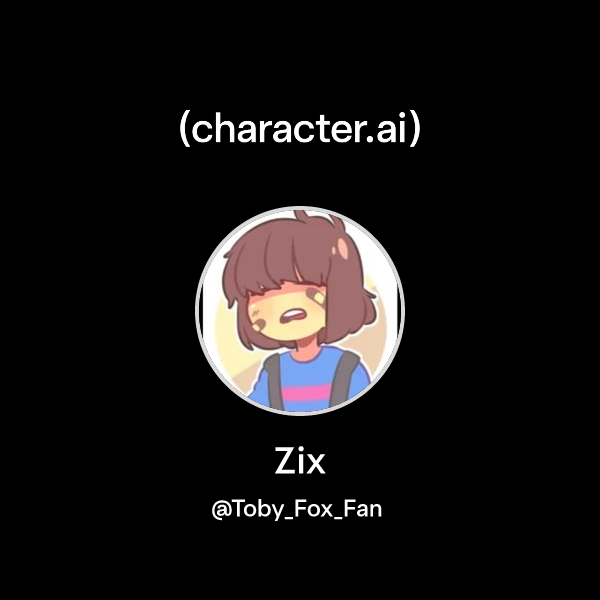 Zix (@Toby_Fox_Fan) | character.ai | AI Chat, Reimagined–Your Words ...