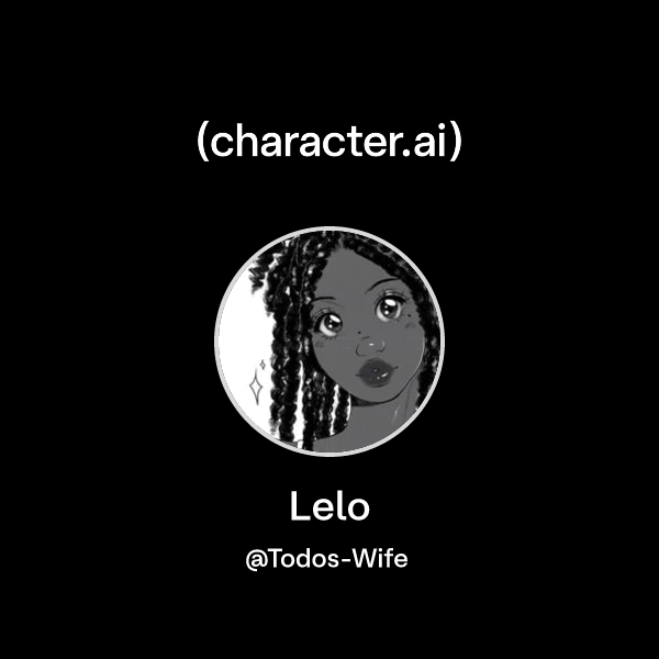 Lelo (@Todos-Wife) | character.ai | Personalized AI for every moment of ...