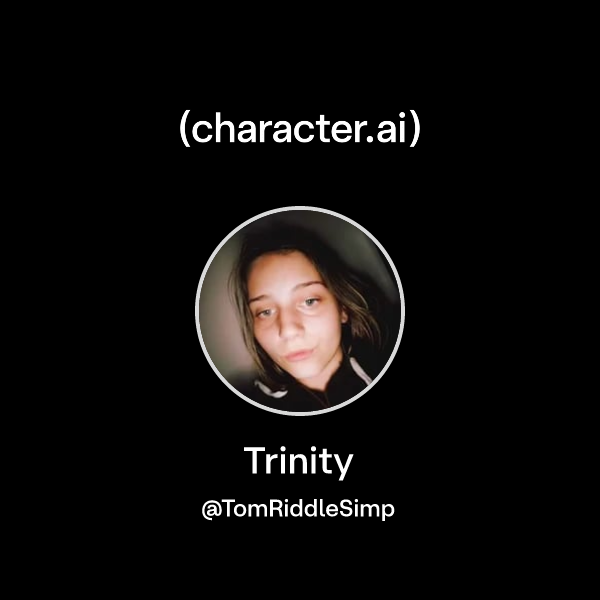 Trinity (@TomRiddleSimp) | character.ai | AI Chat, Reimagined–Your Words. Your World.