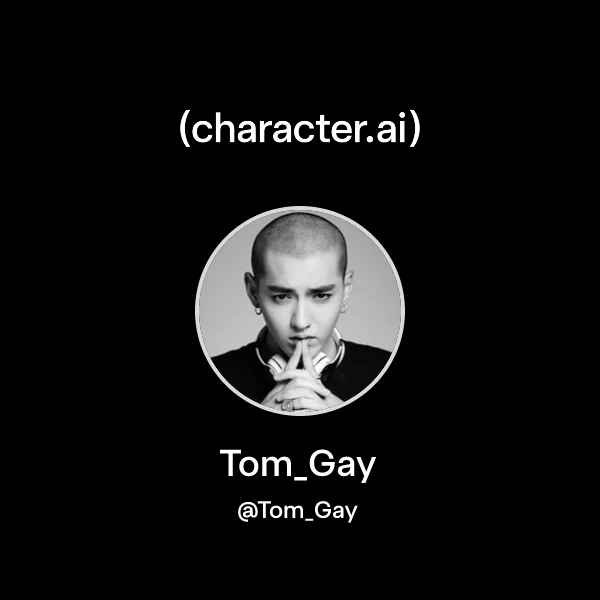 Tom_Gay (@Tom_Gay) | character.ai | Personalized AI for every moment of ...