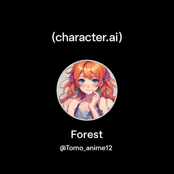 Forest (@Tomo_anime12) | character.ai | Personalized AI for every ...