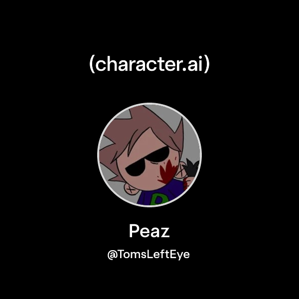 Peaz (@TomsLeftEye) | character.ai | AI Chat, Reimagined–Your Words ...