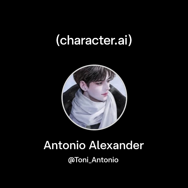 Antonio Alexander (@Toni_Antonio) | character.ai | AI Chat, Reimagined ...