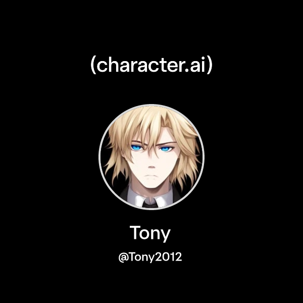 Tony (@Tony2012) | character.ai | AI Chat, Reimagined–Your Words. Your ...