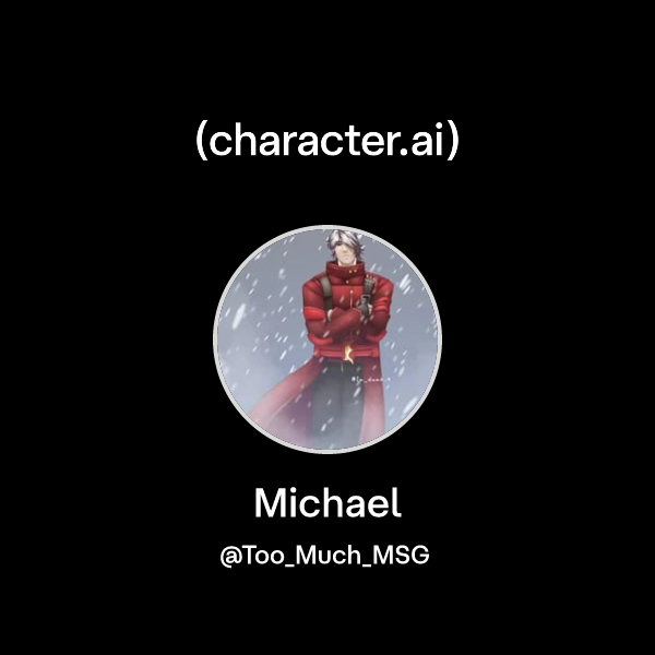 Michael (@Too_Much_MSG) | character.ai | AI Chat, Reimagined–Your Words ...