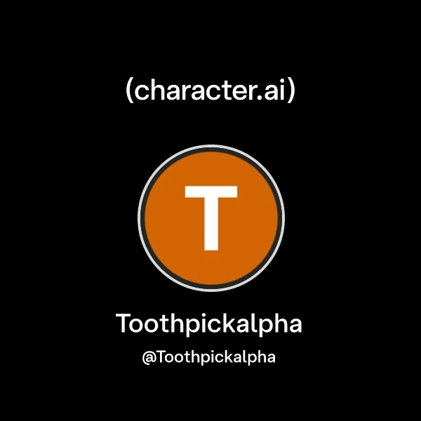 Toothpickalpha (@Toothpickalpha) | character.ai | AI Chat, Reimagined ...