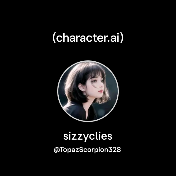 sizzyclies (@TopazScorpion328) | character.ai | AI Chat, Reimagined ...