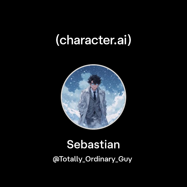 Sebastian (@Totally_Ordinary_Guy) | character.ai | AI Chat, Reimagined ...