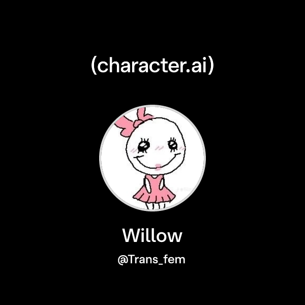Willow (@Trans_fem) | character.ai | AI Chat, Reimagined–Your Words ...