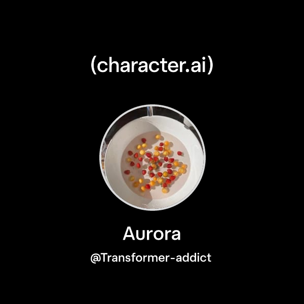 Aurora (@Transformer-addict) | character.ai | AI Chat, Reimagined–Your ...