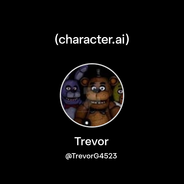 Trevor (@TrevorG4523) | character.ai | AI Chat, Reimagined–Your Words. Your World.